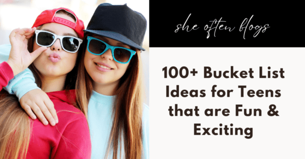 100+ Bucket List Ideas for Teens that are Fun & Exciting - She Often Blogs