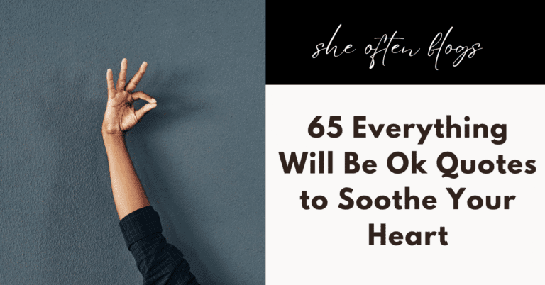 65 Everything Will Be OK Quotes to Soothe Your Heart - She Often Blogs