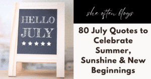 80 July Quotes to Celebrate Summer, Sunshine & New Beginnings - She ...