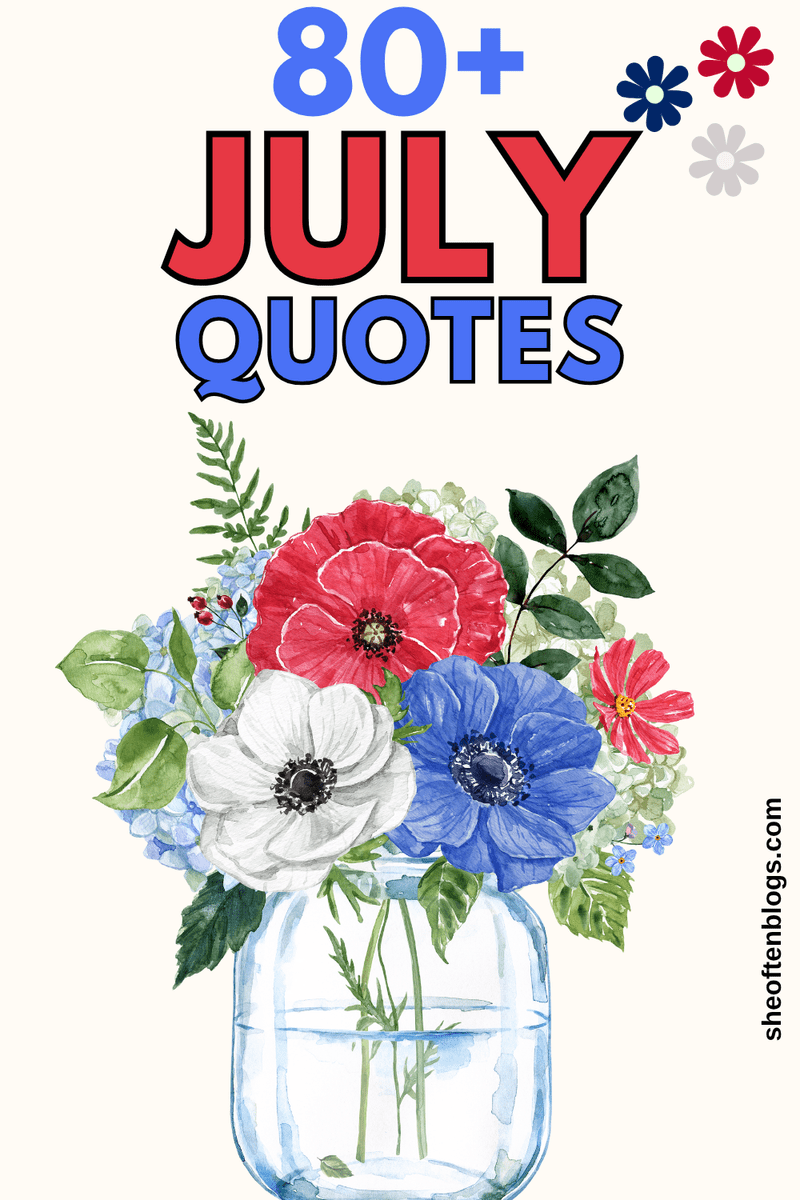 80 July Quotes to Celebrate Summer, Sunshine & New Beginnings - She ...