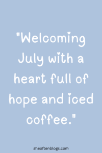 80 July Quotes to Celebrate Summer, Sunshine & New Beginnings - She ...