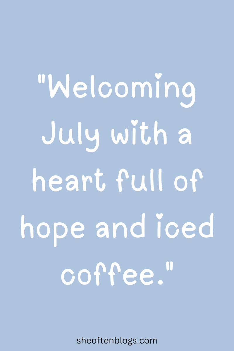 80 July Quotes to Celebrate Summer, Sunshine & New Beginnings - She ...