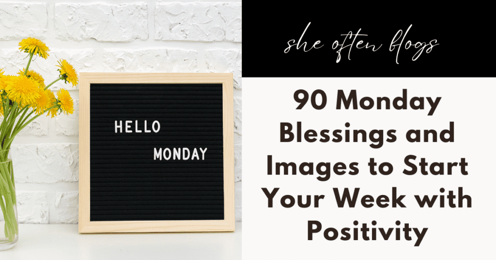 90 Monday Blessings and Images to Start Your Week with Positivity - She ...