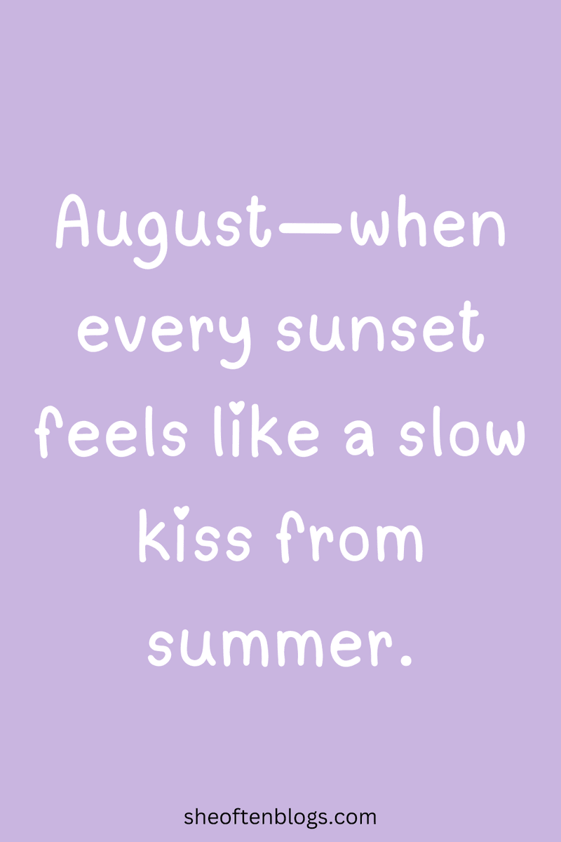 100 August Quotes to Embrace the Warmth and Fresh Starts - She Often Blogs