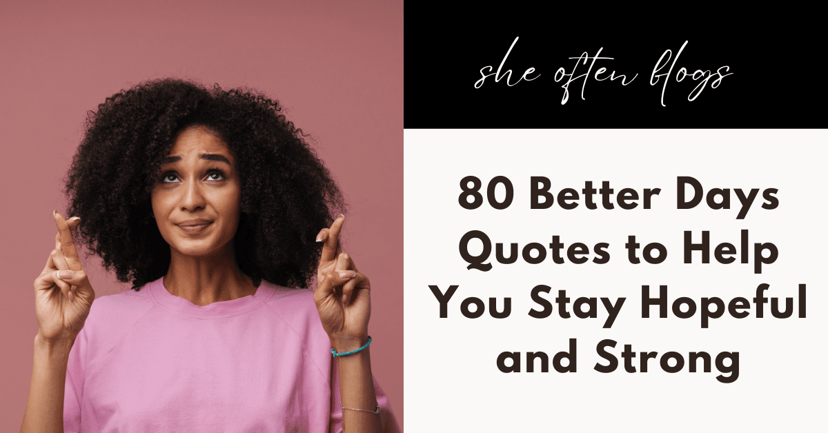 80 Better Days Quotes to Help You Stay Hopeful and Strong - She Often Blogs