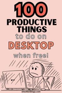 100 Productive Things to Do on Computer When Bored - She Often Blogs