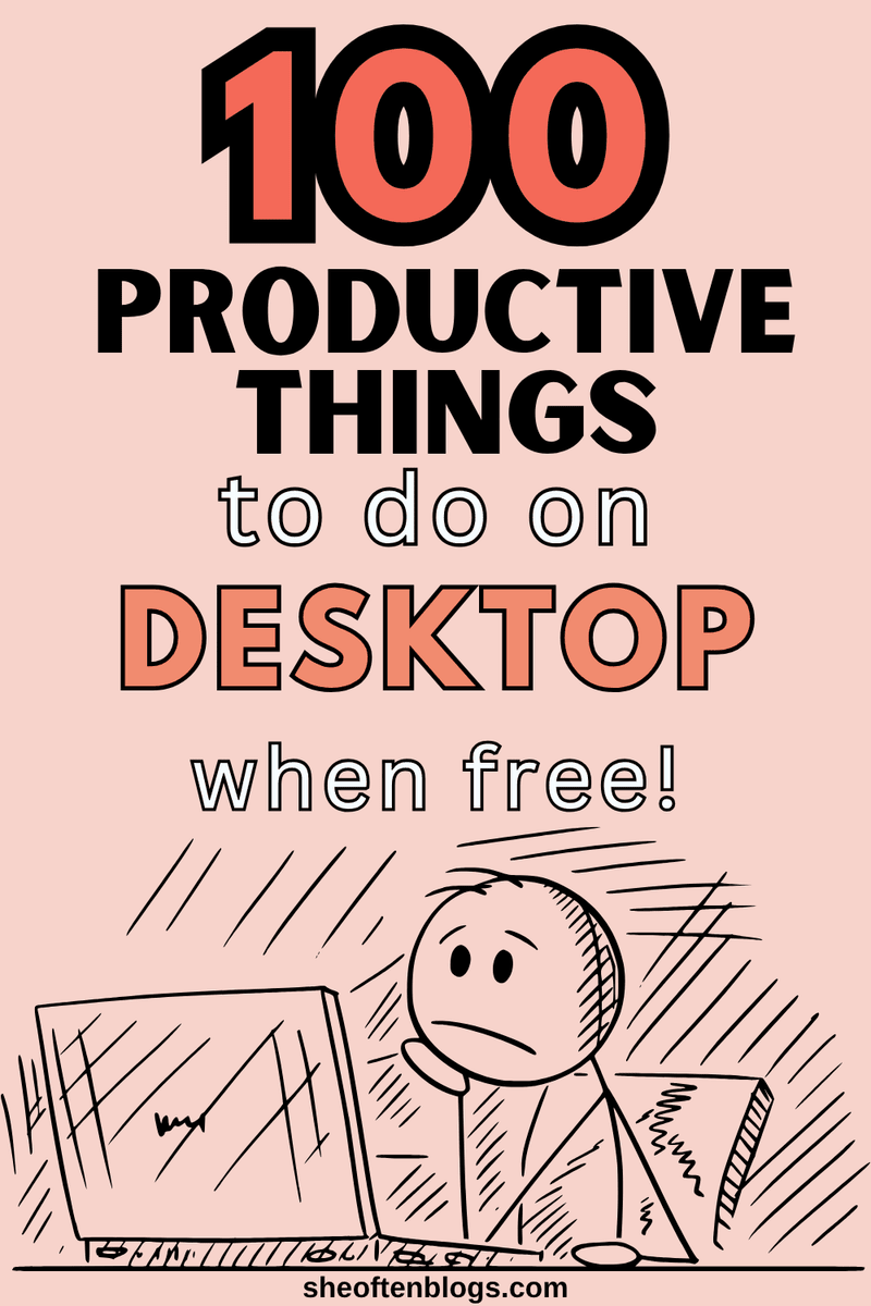 100 Productive Things to Do on Computer When Bored - She Often Blogs