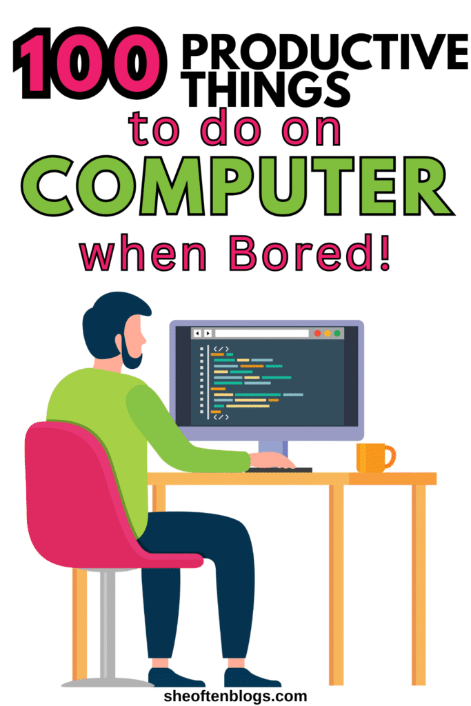 100 Productive Things to Do on Computer When Bored - She Often Blogs