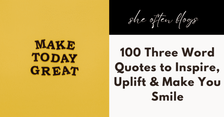 100 Three Word Quotes to Inspire, Uplift & Make You Smile - She Often Blogs