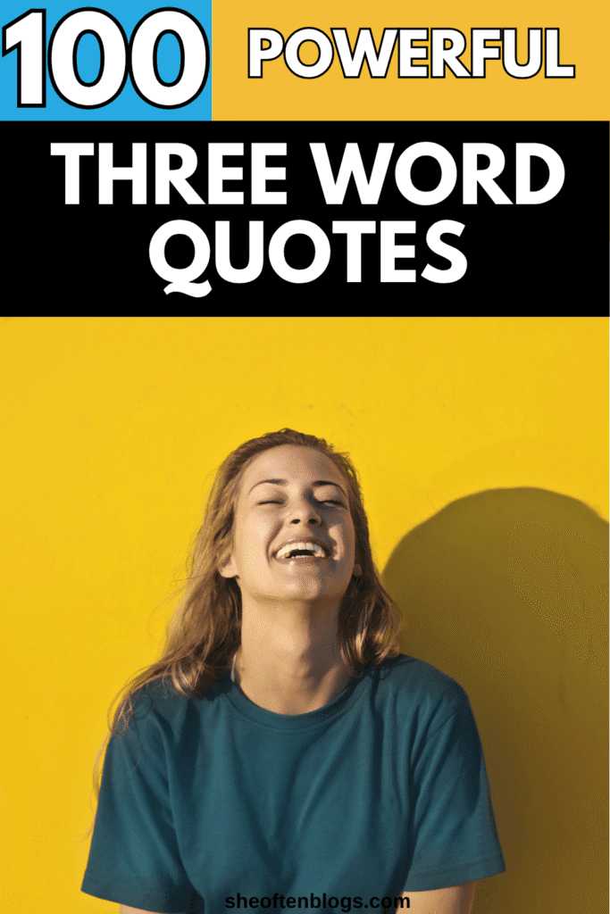 100 Three Word Quotes to Inspire, Uplift & Make You Smile - She Often Blogs