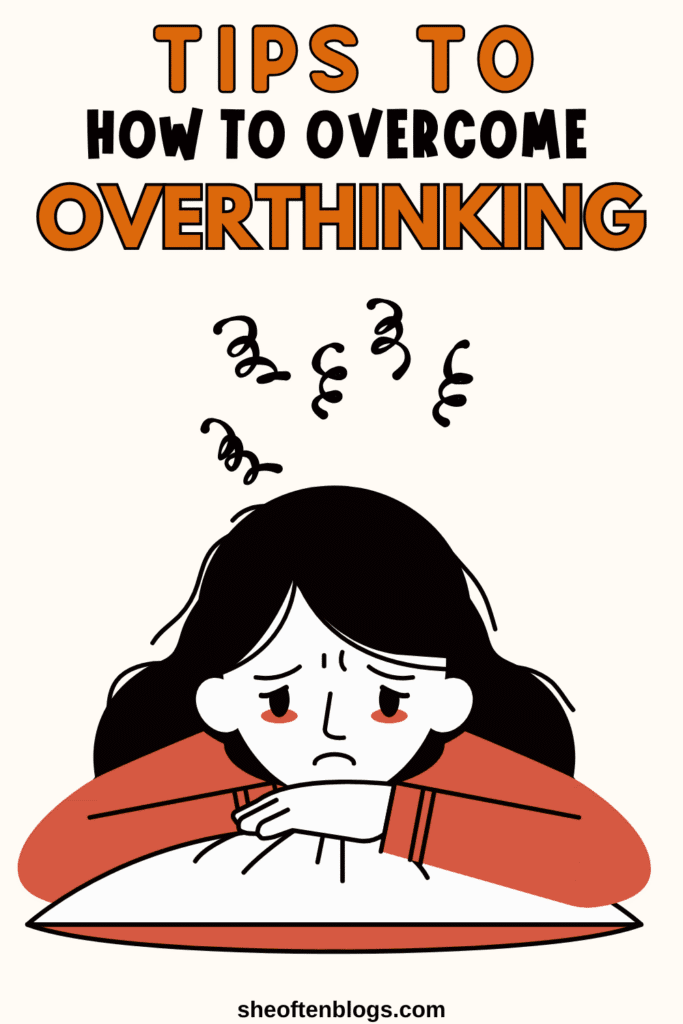 How to Stop Overthinking: 20 Practical Ways to Find Peace - She Often Blogs