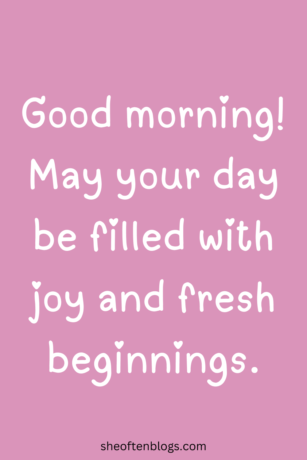 100 Positive Good Morning Quotes to Start Your Day with Joy - She Often ...